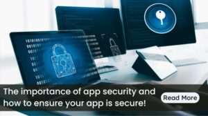 Ensuring App Security: The Importance and Steps to Take