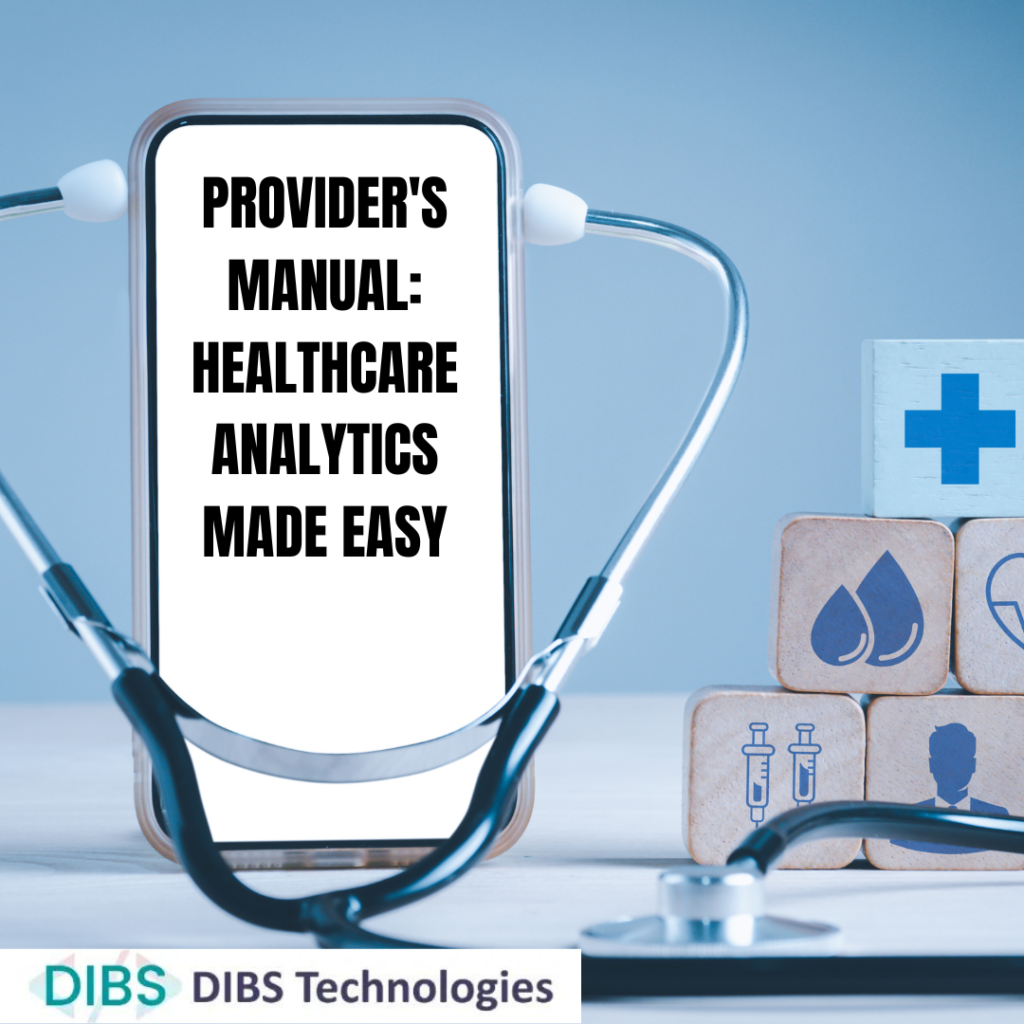 Provider's Manual: Healthcare Analytics Made Easy - DIBS Technologies