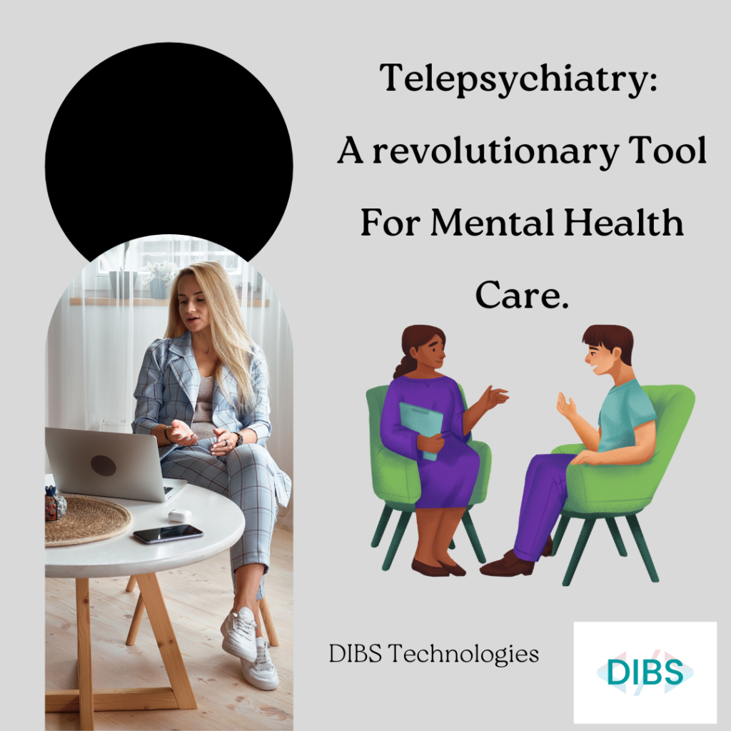 Telepsychiatry: A revolutionary Tool For Mental Health Care - DIBS Technologies